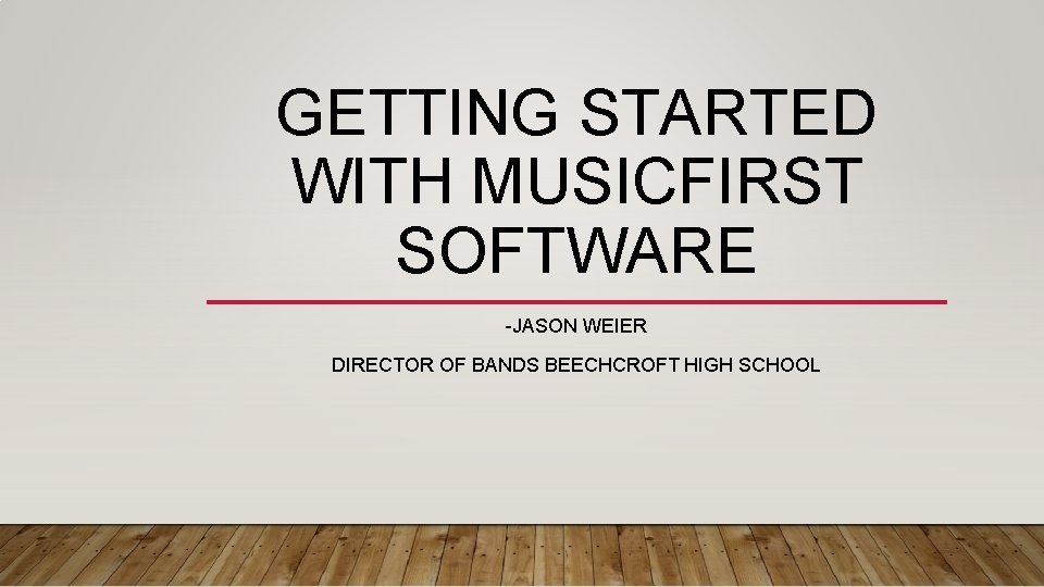 GETTING STARTED WITH MUSICFIRST SOFTWARE JASON WEIER DIRECTOR