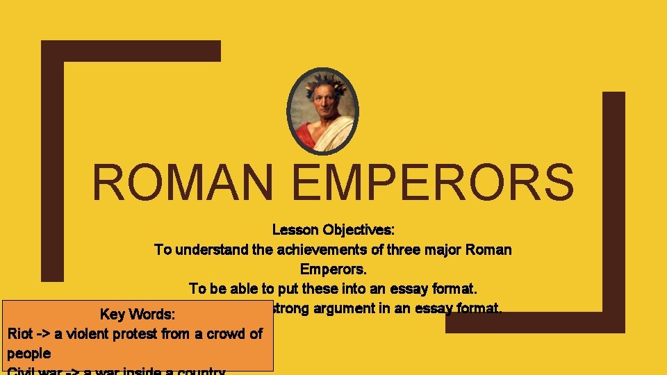 ROMAN EMPERORS Lesson Objectives To understand the achievements