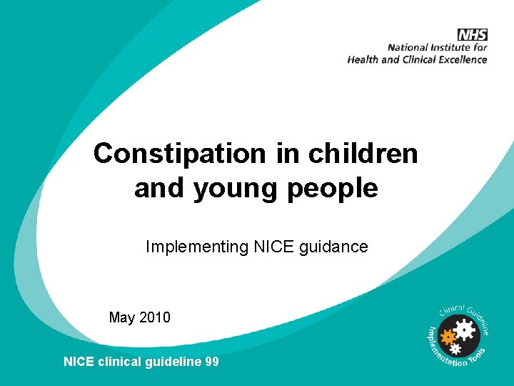 Constipation in children and young people Implementing NICE
