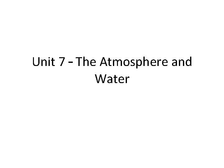 Unit 7 The Atmosphere and Water Chapter 1