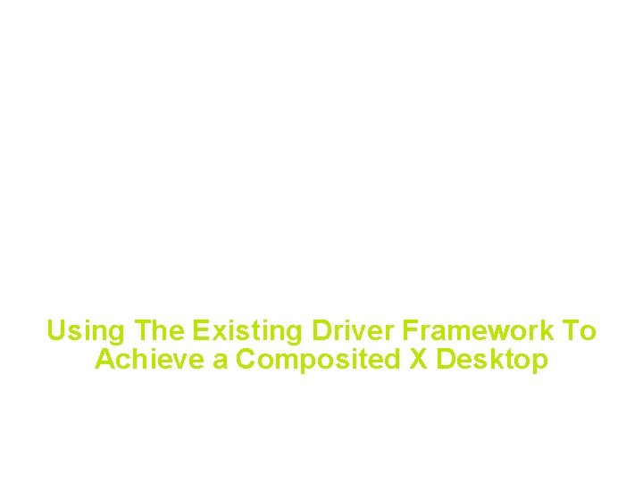 Using The Existing Driver Framework To Achieve a