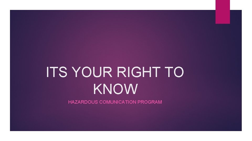 ITS YOUR RIGHT TO KNOW HAZARDOUS COMUNICATION PROGRAM