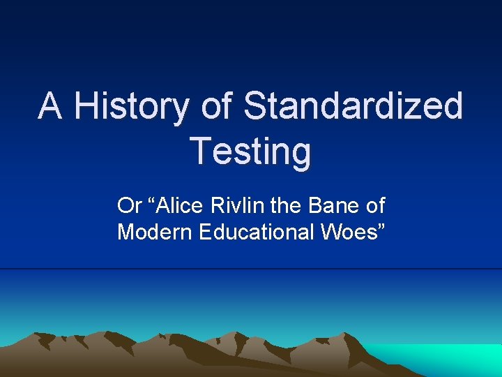 A History of Standardized Testing Or Alice Rivlin