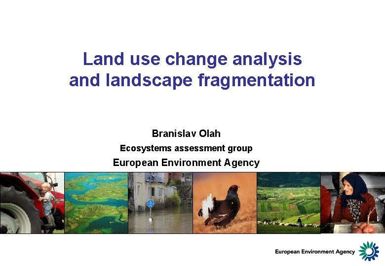 Land use change analysis and landscape fragmentation Branislav