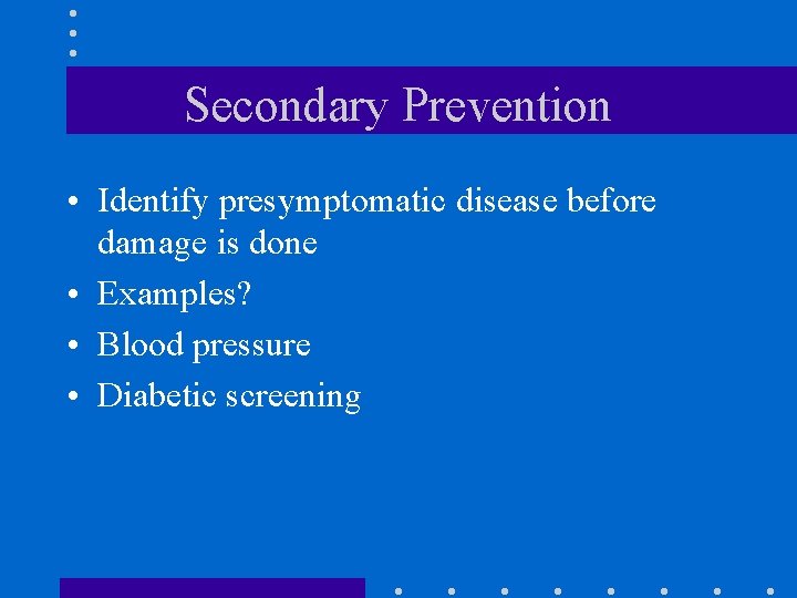 Screening and Prevention Prevention Can be classified into