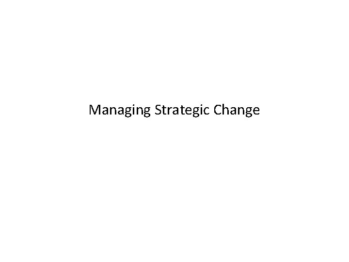 Managing Strategic Change Key Elements Diagnosis To understand