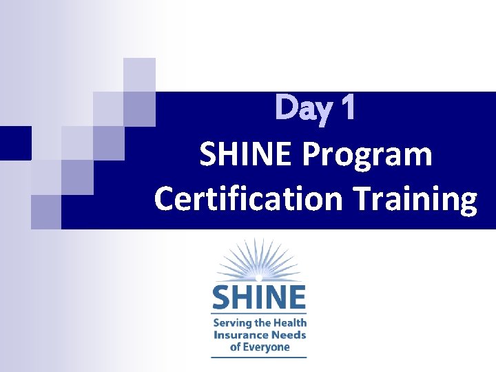 Day 1 SHINE Program Certification Training SHINE Serving