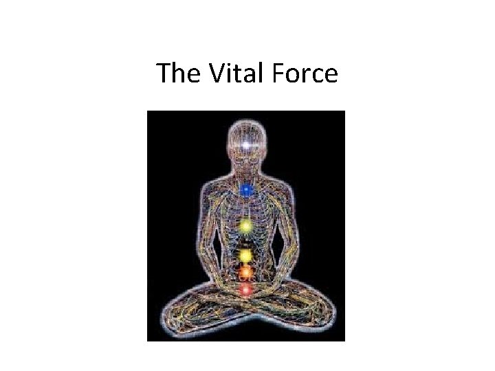 The Vital Force Vital force is the bodies