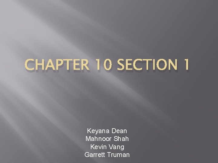CHAPTER 10 SECTION 1 Keyana Dean Mahnoor Shah