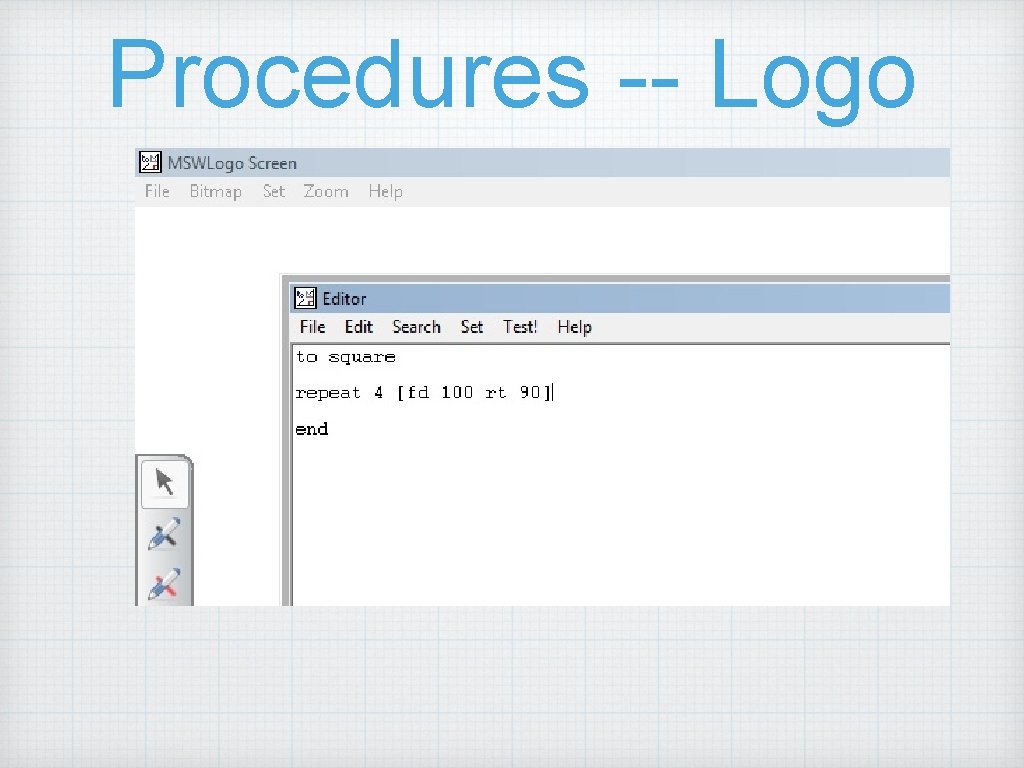 Procedures Logo L O Create a procedural program