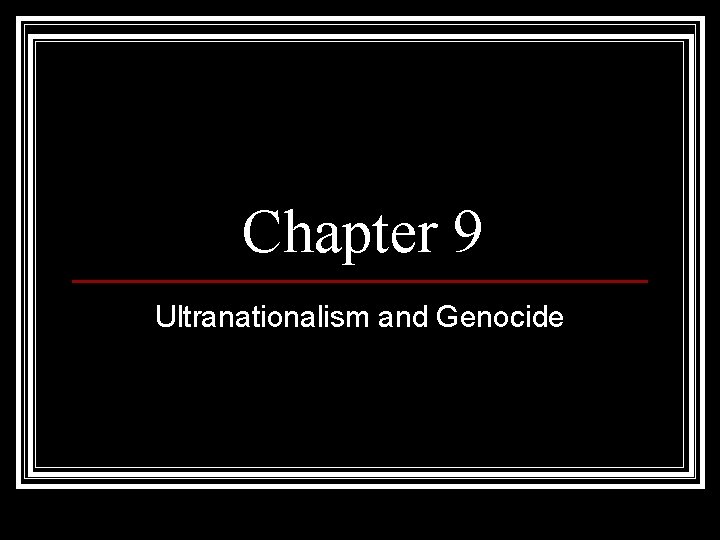 Chapter 9 Ultranationalism and Genocide Questions to Consider