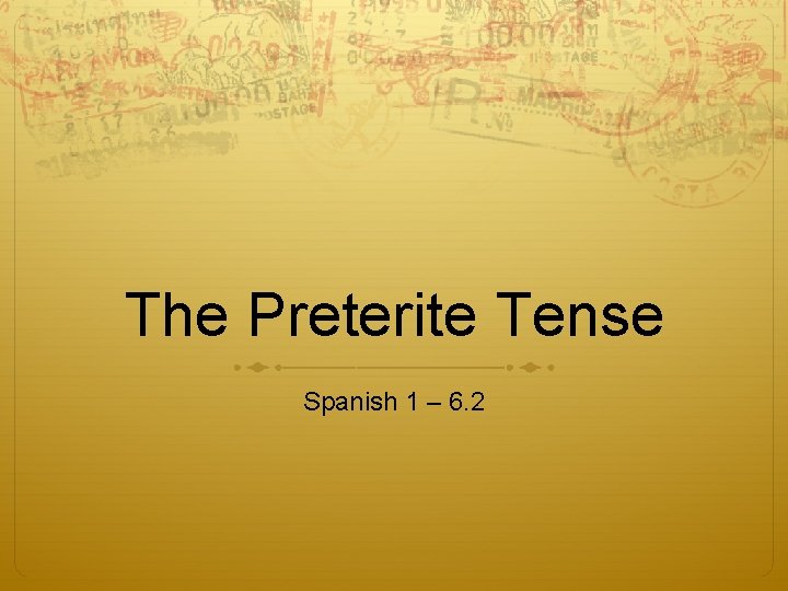 The Preterite Tense Spanish 1 6 2 Preterite