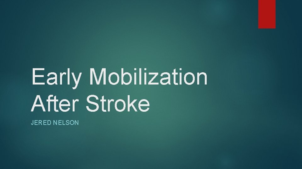Early Mobilization After Stroke JERED NELSON Defining Early