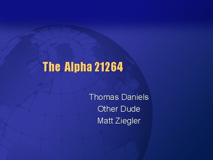 The Alpha 21264 Thomas Daniels Other Dude Matt