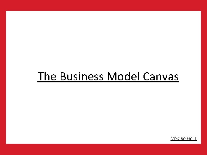 The Business Model Canvas Module No 1 Points