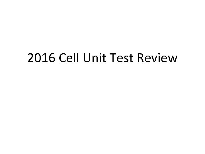 2016 Cell Unit Test Review What are the