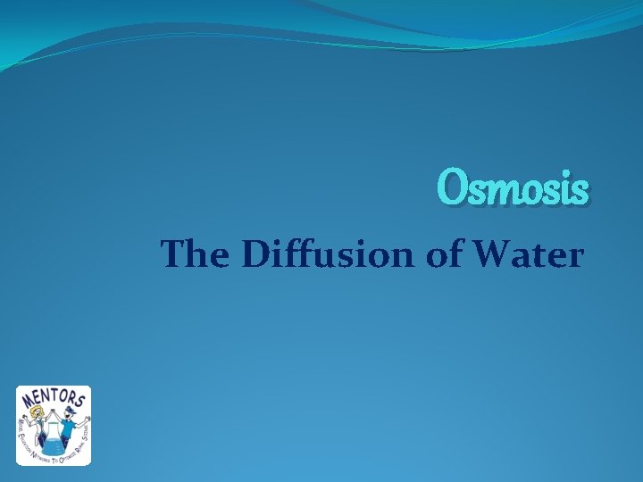 Osmosis The Diffusion of Water Why do we