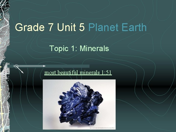 Grade 7 Unit 5 Planet Earth Topic 1