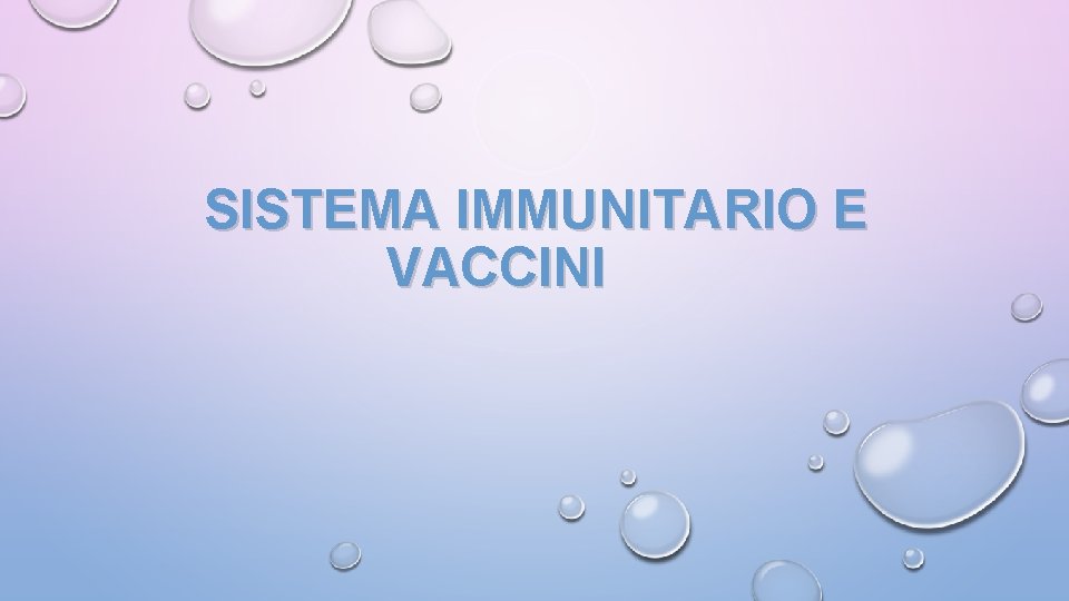 SISTEMA IMMUNITARIO E VACCINI SISTEMA IMMUNITARIO IL SISTEMA