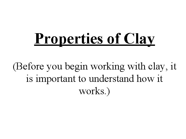 Clay Guidelines Properties of Clay Before you begin