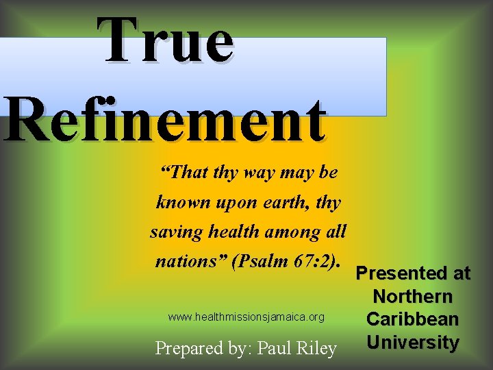 True Refinement That thy way may be known