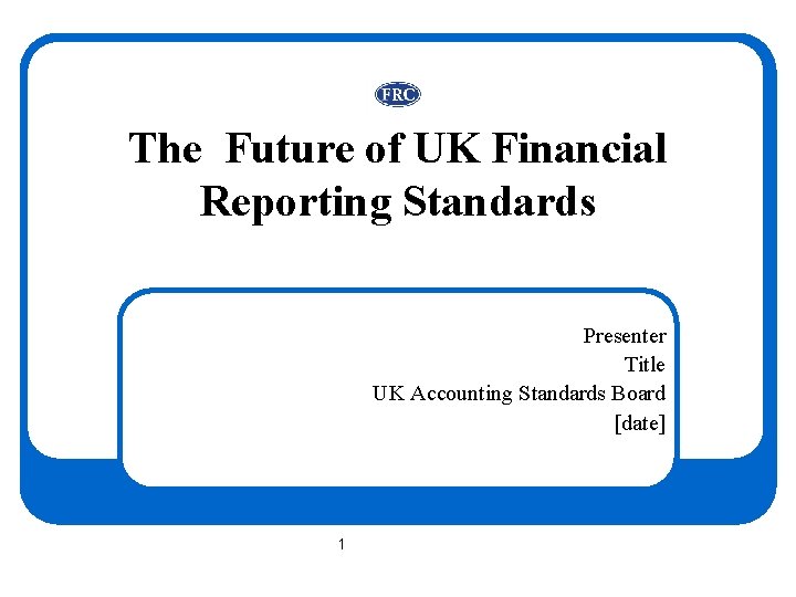 The Future of UK Financial Reporting Standards Presenter