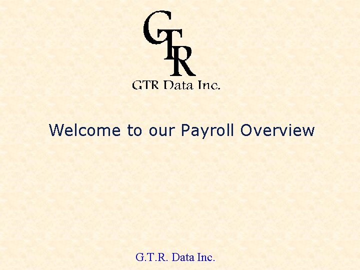 Welcome to our Payroll Overview G T R
