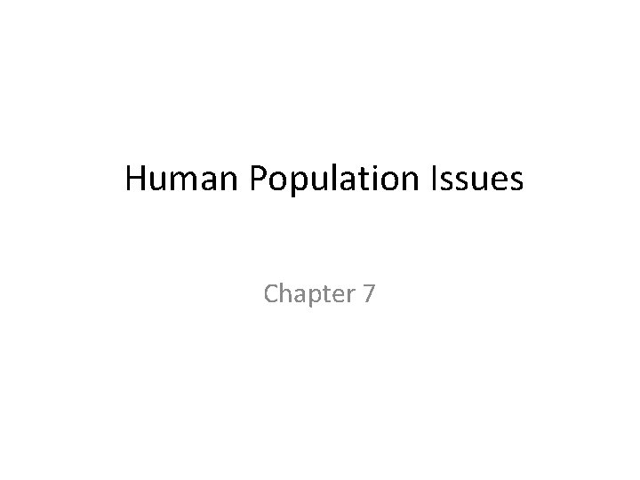Human Population Issues Chapter 7 Current Population Trends