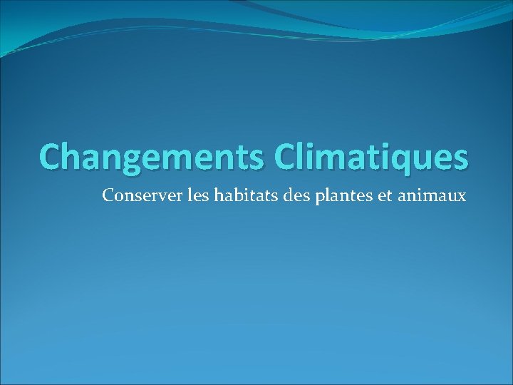 Changements Climatiques Conserver les habitats des plantes et