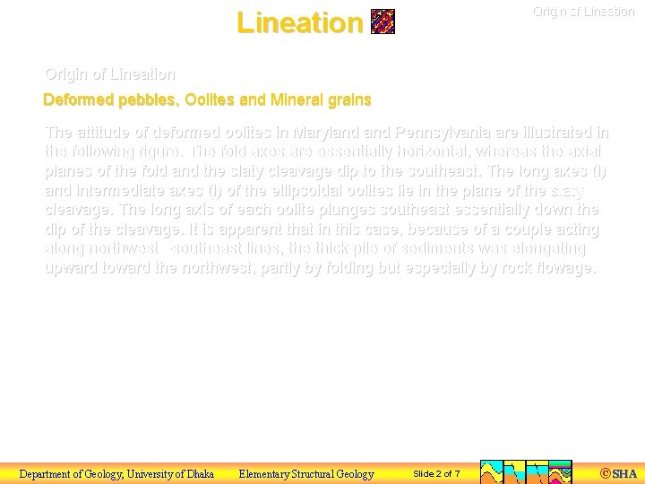 Origin of Lineation Deformed pebbles Oolites and Mineral