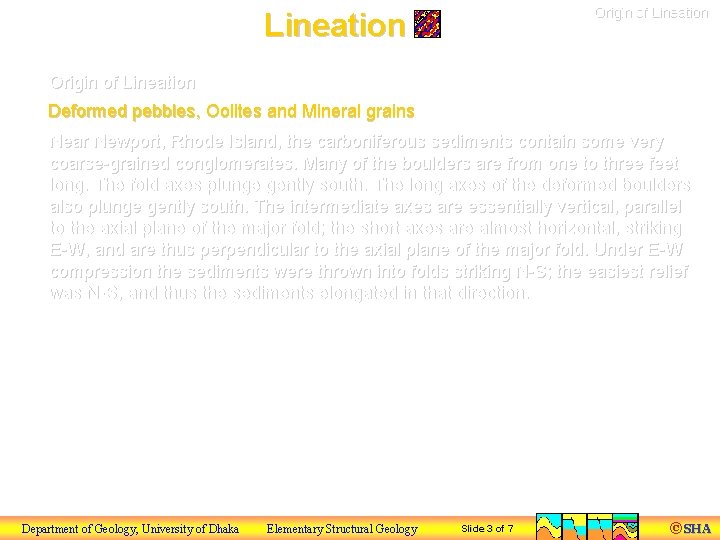 Origin of Lineation Deformed pebbles Oolites and Mineral