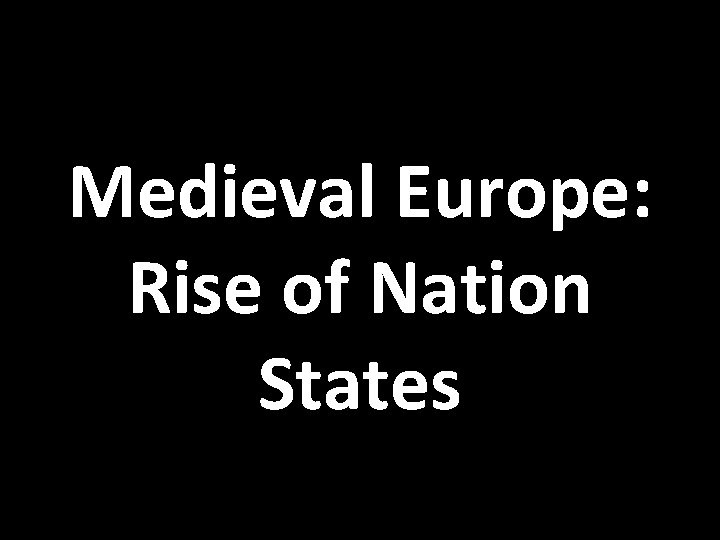 Medieval Europe Rise of Nation States England Had