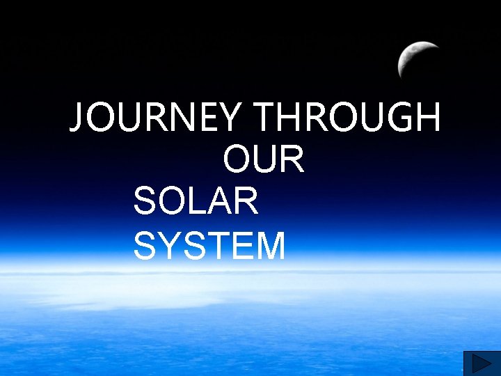 JOURNEY THROUGH OUR SOLAR SYSTEM Out of This