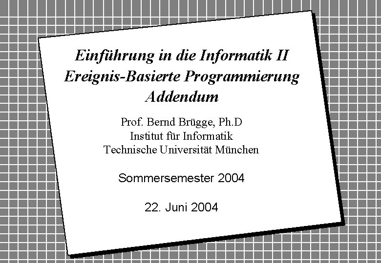 Einfhrung in die Informatik II EreignisBasierte Programmierung Addendum