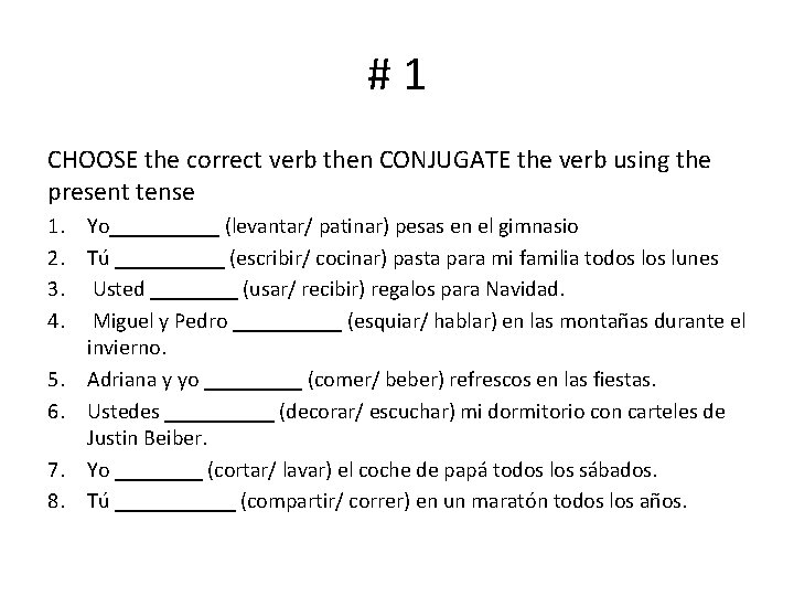 Calentamiento 1 CHOOSE the correct verb then CONJUGATE