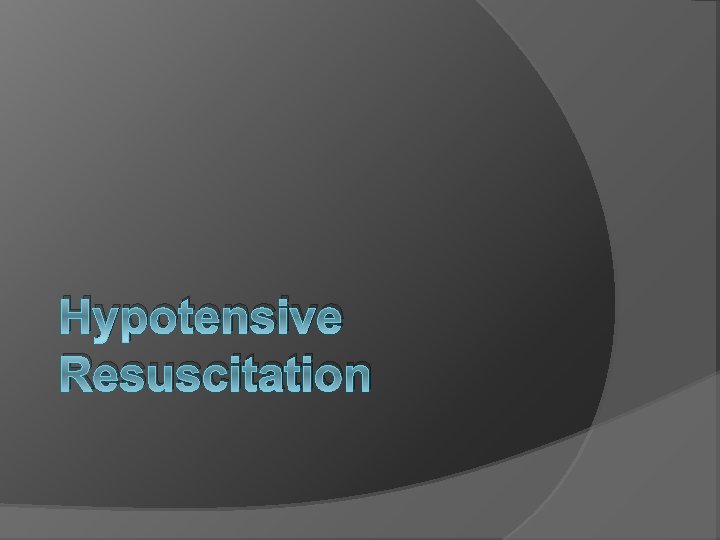 HYPOTENSIVE RESUSCITATION Outline History of fluid resuscitation Clinical