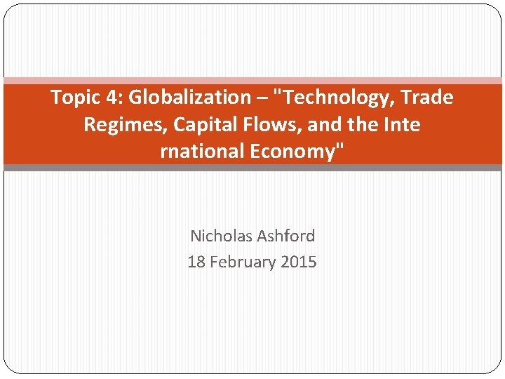 Topic 4 Globalization Technology Trade Regimes Capital Flows