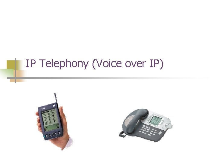 IP Telephony Voice over IP n Instructor n