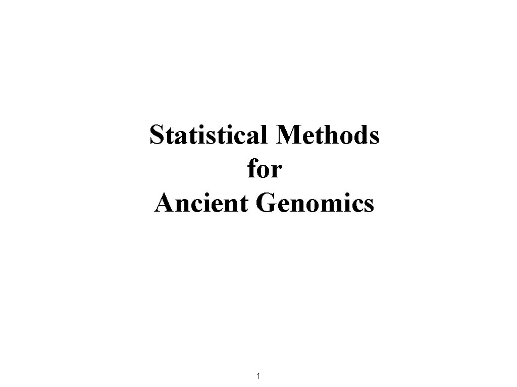 Statistical Methods for Ancient Genomics 1 Thank You