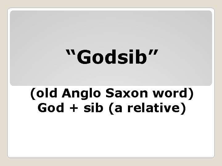GOSSIP Sibling Godsib old Anglo Saxon word God