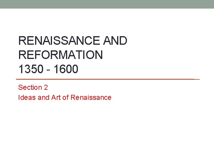 RENAISSANCE AND REFORMATION 1350 1600 Section 2 Ideas