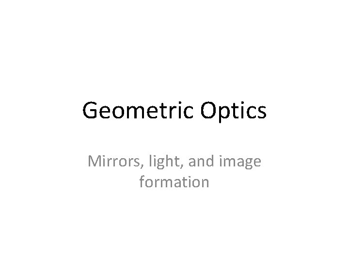 Geometric Optics Mirrors light and image formation Geometric