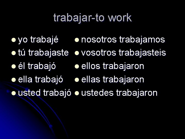 Regular Preterite Verbs Pretrito trabajarto work l yo