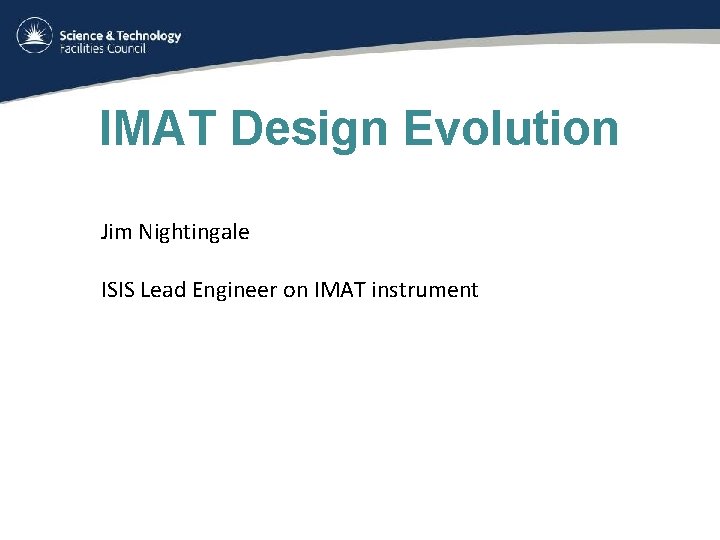 IMAT Design Evolution Jim Nightingale ISIS Lead Engineer