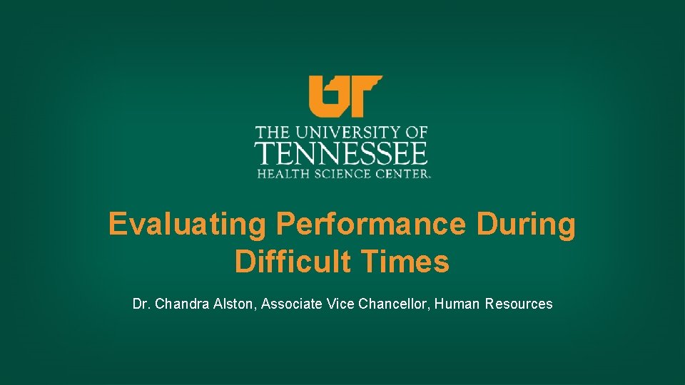 Evaluating Performance During Difficult Times Dr Chandra Alston