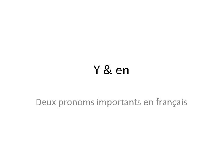 Y en Deux pronoms importants en franais Y