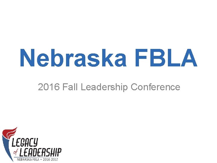 Nebraska FBLA 2016 Fall Leadership Conference Agenda Welcome