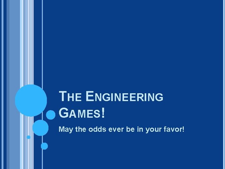 THE ENGINEERING GAMES May the odds ever be