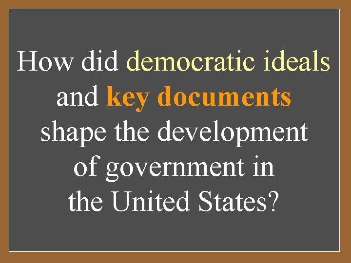 How did democratic ideals and key documents shape