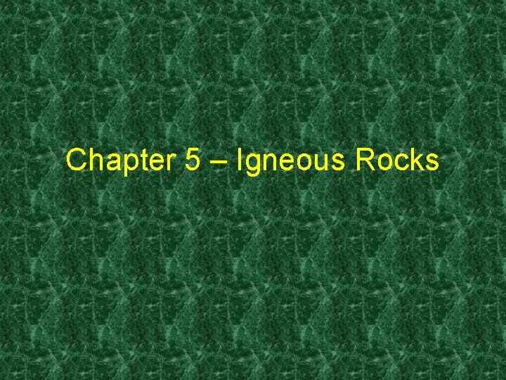 Chapter 5 Igneous Rocks What are Igneous Rocks
